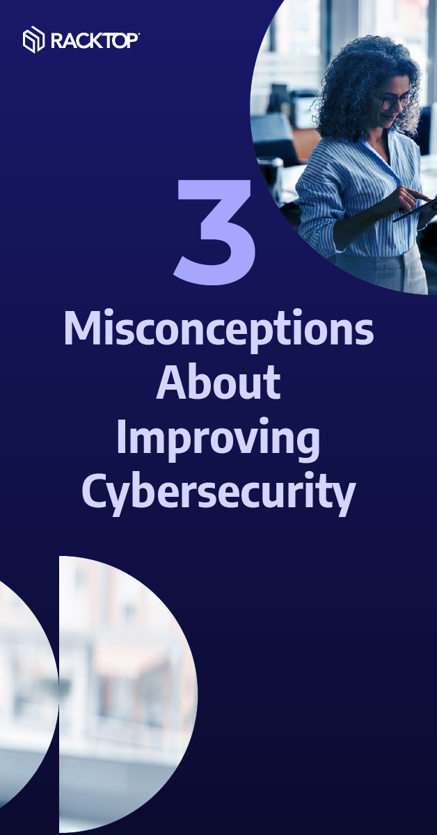 3 Misconceptions About Improving Cybersecurity | RackTop BrickStor ...